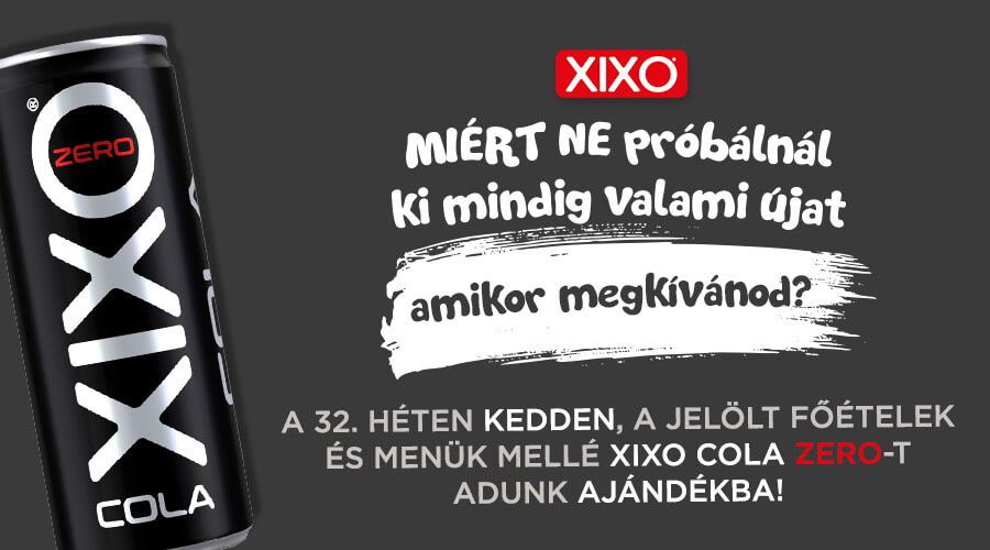 A 32. héten kedden főételeinkhez XIXO COLA ZERO-t adunk ajándékba.